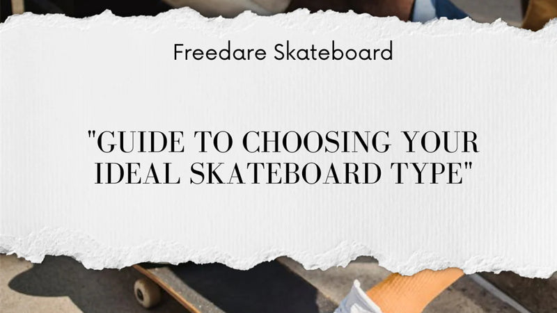 A Comprehensive Guide to Choosing Your Ideal Skateboard Type - Freedare ...